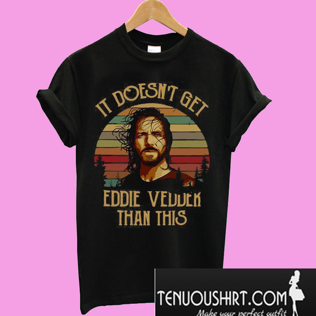 Eddie Vedder it doesn’t get Eddie Vedder than this vintage T-Shirt Eddie Vedder it doesn’t get Eddie Vedder than this vintage T-Shirt